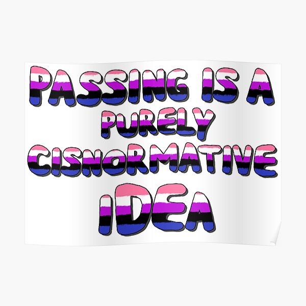 "Passing is a purely cisnormative idea - genderfluid (outlined)" Poster ...