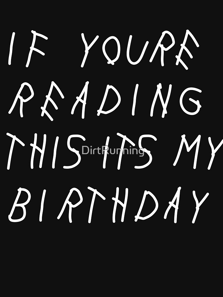 "If Youre Reading This Its My Birthday" T-shirt for Sale by DirtRunning | Redbubble | if youre ...