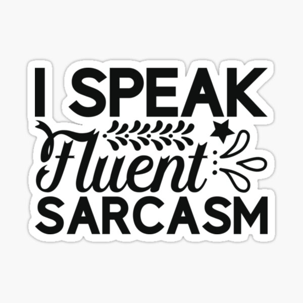 "I speak fluent sarcasm - funny quotes, funny meme" Sticker for Sale by ...