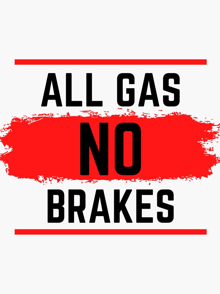 "All gas no brakes " Sticker for Sale by ClotheDesigng | Redbubble
