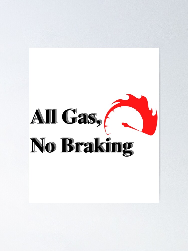 "All Gas No Brakes illustration " Poster for Sale by ClotheDesigng ...