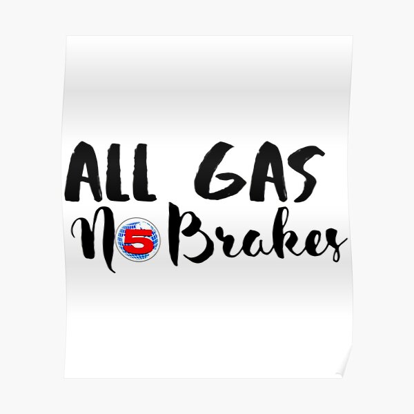 "All Gas No Brakes " Poster for Sale by ClotheDesigng | Redbubble
