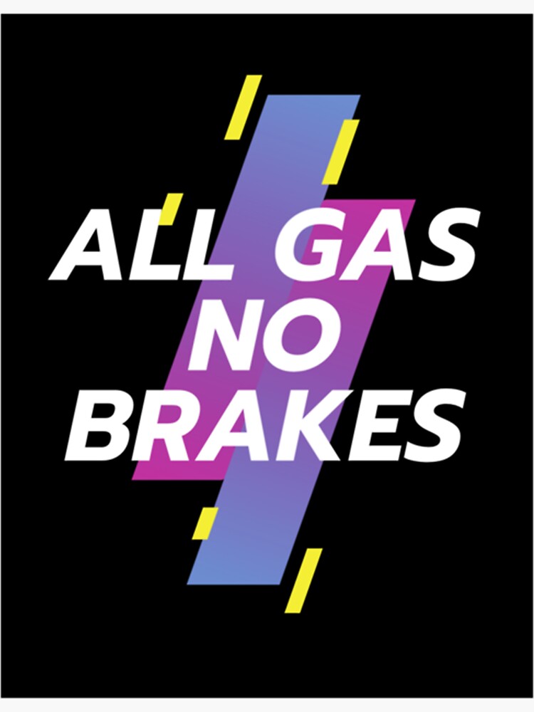 "All Gas No Brakes " Sticker for Sale by ClotheDesigng | Redbubble