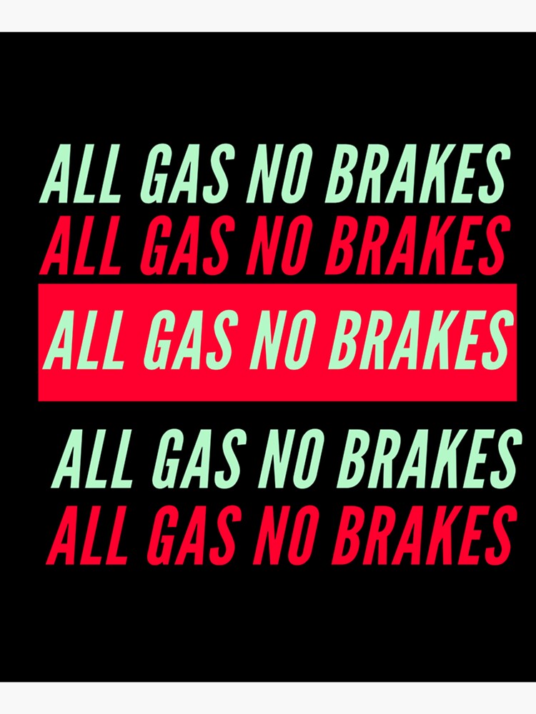"All Gas No Brakes " Sticker for Sale by ClotheDesigng | Redbubble