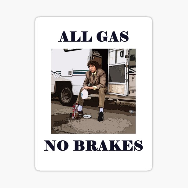 "all gas no brakes " Sticker for Sale by ClotheDesigng | Redbubble