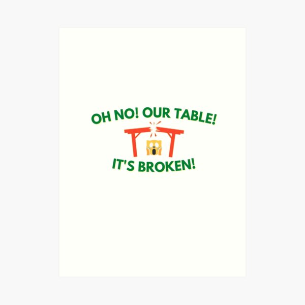 "oh no our table is broken funny viral tik tok meme " Art Print for ...