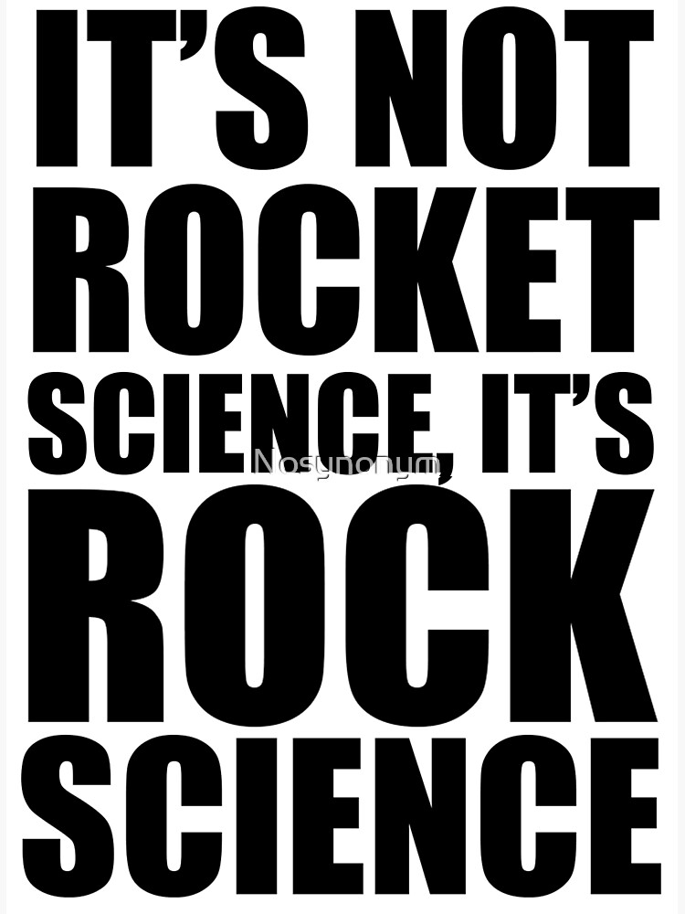 "It's not Rocket Science: It's Rock Science" Poster for Sale by ...