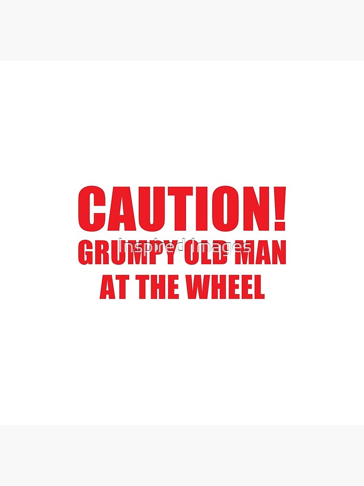 "Caution - Grumpy Old Man At The Wheel / Funny Grumpy Man Car Window ...