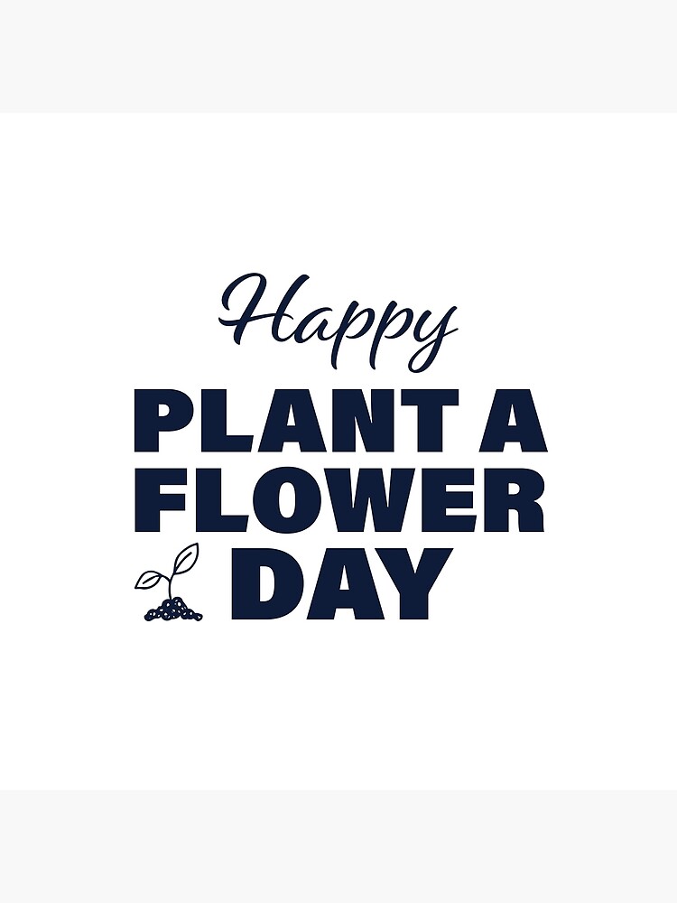 "Happy Plant a Flower Day!" Poster for Sale by FunFactsFactory | Redbubble