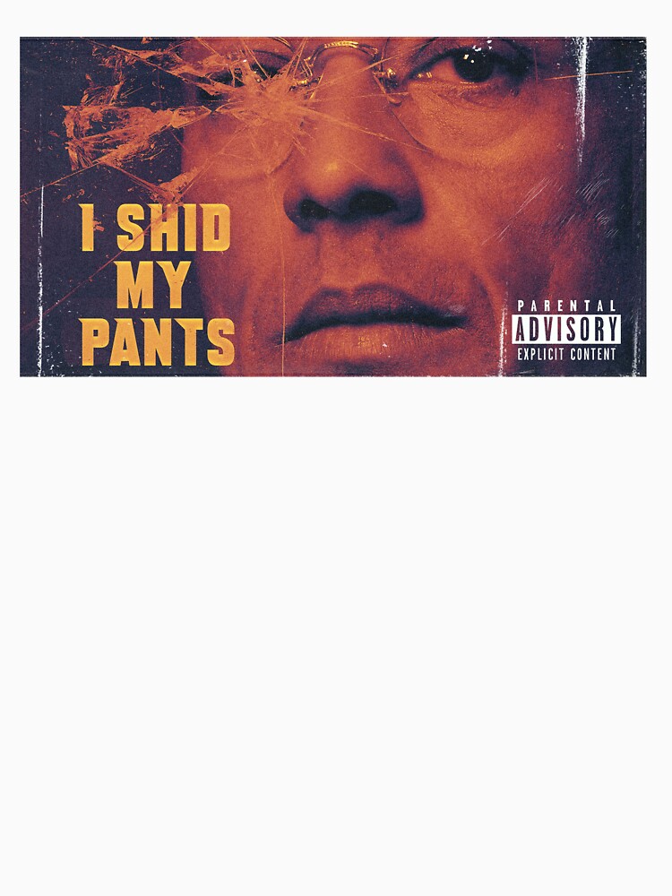 "i SHID MY PANTS " T-shirt for Sale by BIZIVIX | Redbubble | breaking ...