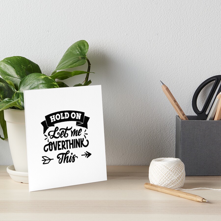 "Hold on let me overthink this - funny quotes, funny meme" Art Board ...