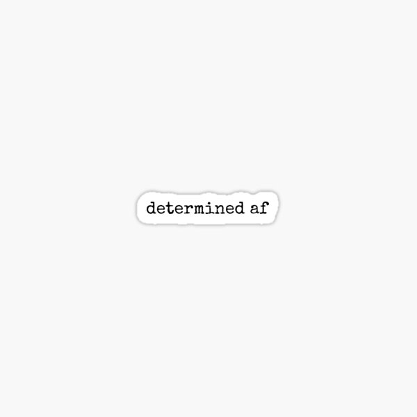 "determined af" Sticker for Sale by Joyfluence | Redbubble