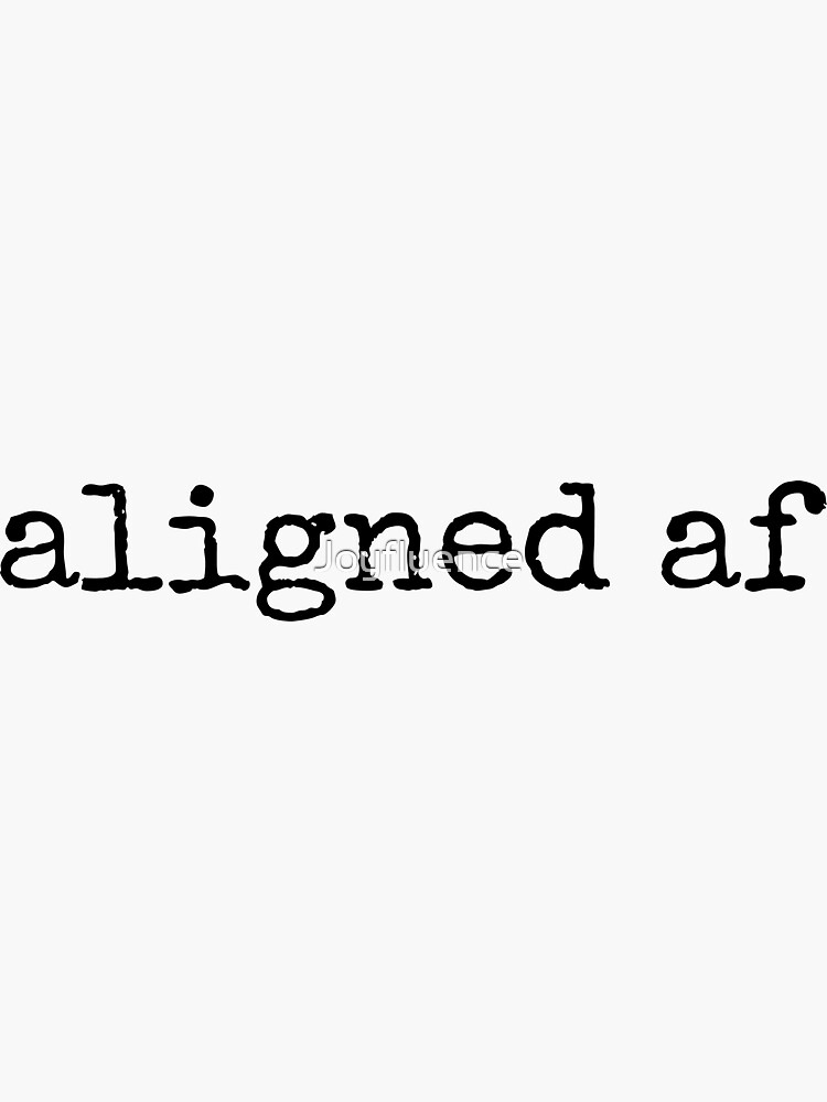 "aligned af" Sticker by Joyfluence | Redbubble