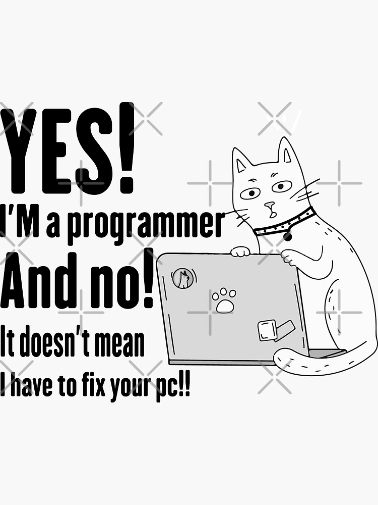 "Yes, I'M a Programmer And No! it doesn't mean i have to fix your pc ...