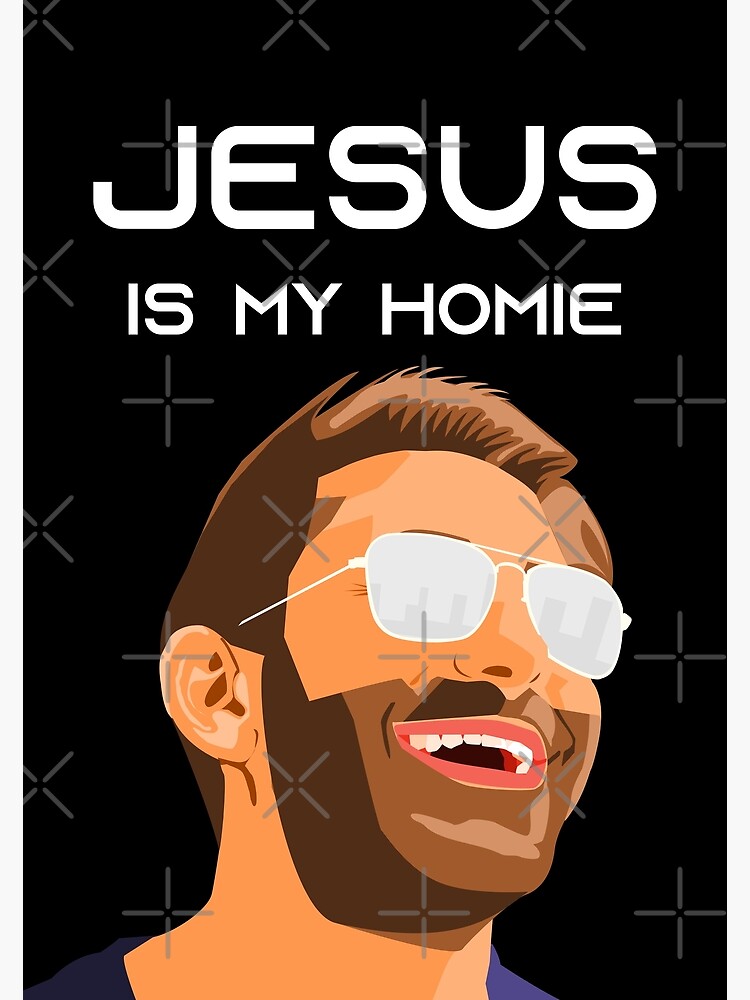 "Jesus Is My Homie - Man - Sunglasses - Isan Creative Designs" Poster ...