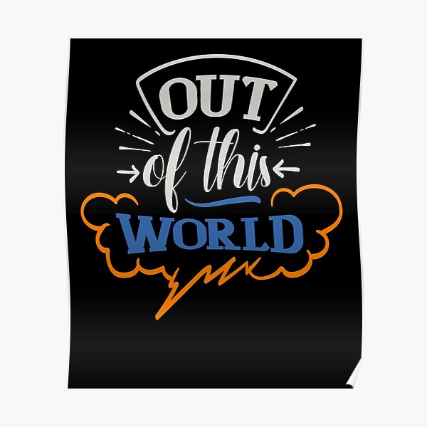 "Out of This World" Poster for Sale by FOX1999-Design | Redbubble