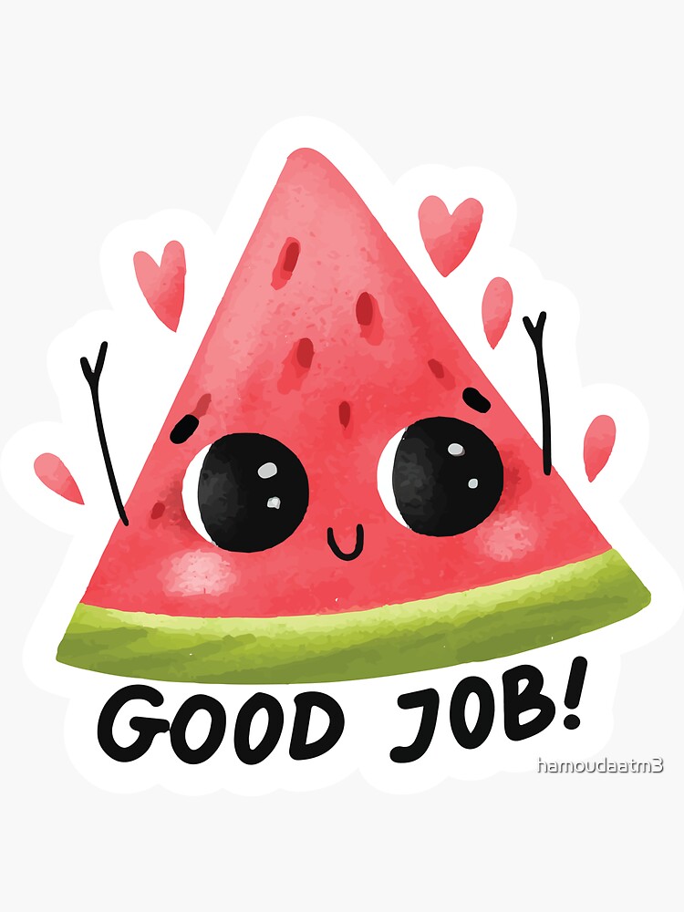 "Good job sticker.funny sticker. Watermelon sticker" Sticker for Sale ...
