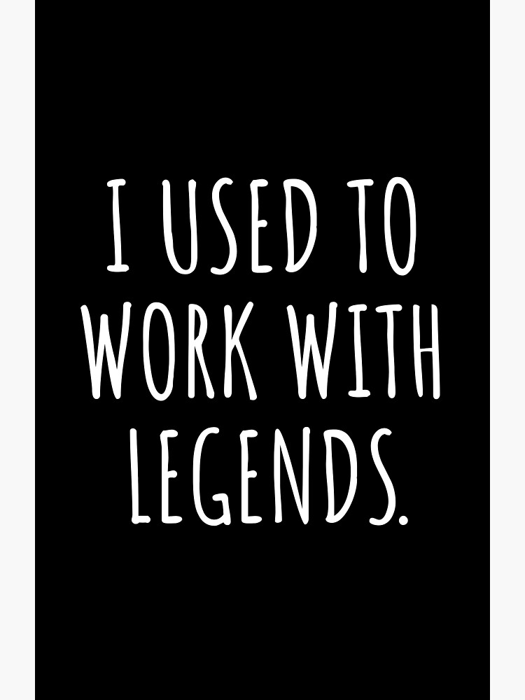 "i used to work with legends - Funny New Job Coworker Leaving Good Luck ...