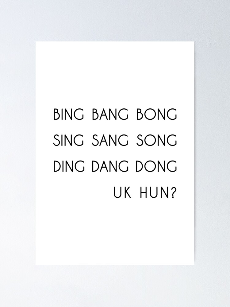 "Bing bang bong, Sing sang song, Ding dang dong, UK hun?" Poster for ...