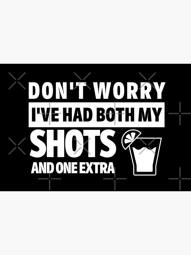 "Dont Worry Ive Had both my Shots and one extra- Covid Booster Shot for ...