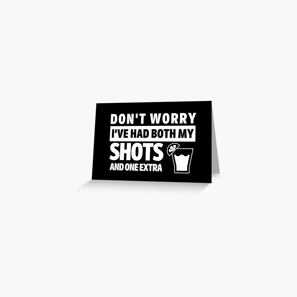 "Dont Worry Ive Had both my Shots and one extra- Covid Booster Shot for ...