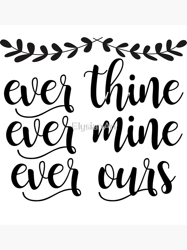 "Ever Thine Ever Mine Ever Ours " Art Print for Sale by ElysianArt ...
