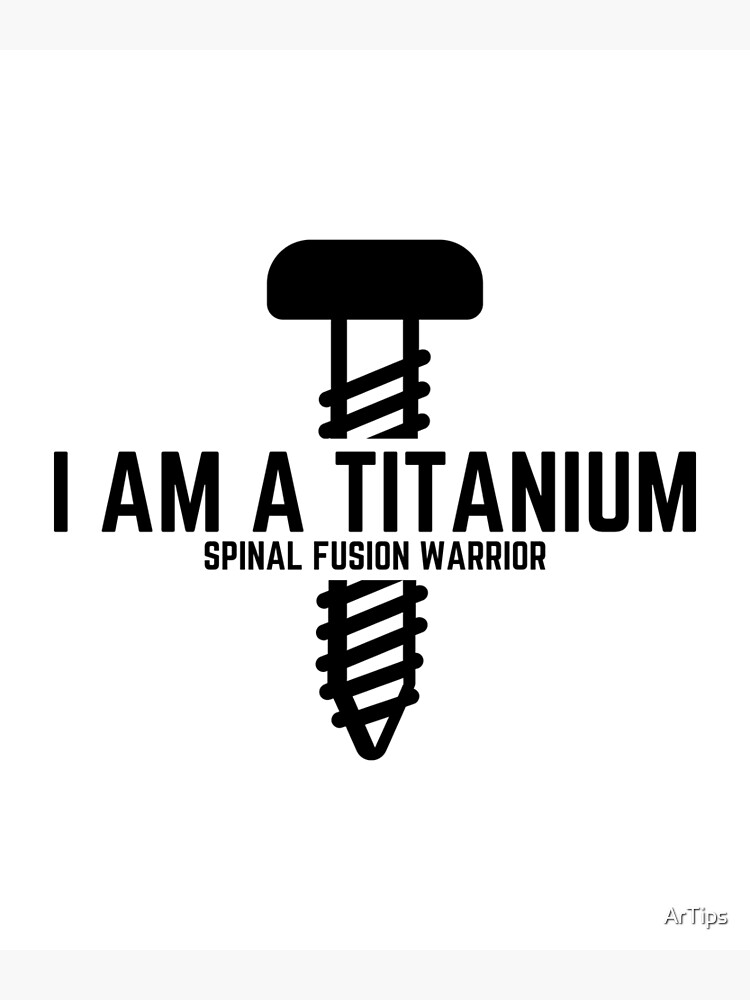 "I Am Titanium spinal fusion warrior" Poster for Sale by ArTips | Redbubble