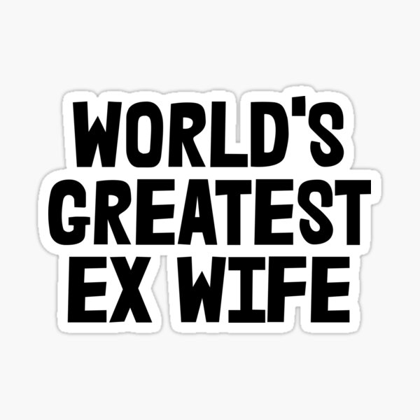 "World's greatest Ex Wife" Sticker for Sale by Bendthetrend | Redbubble
