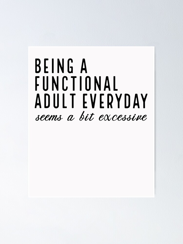 "Being a Functional Adult Everyday Seems a Bit Excessive Sarcastic ...