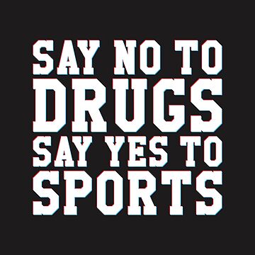 "Say no to drugs say yes to sports" Poster for Sale by SweetLog | Redbubble