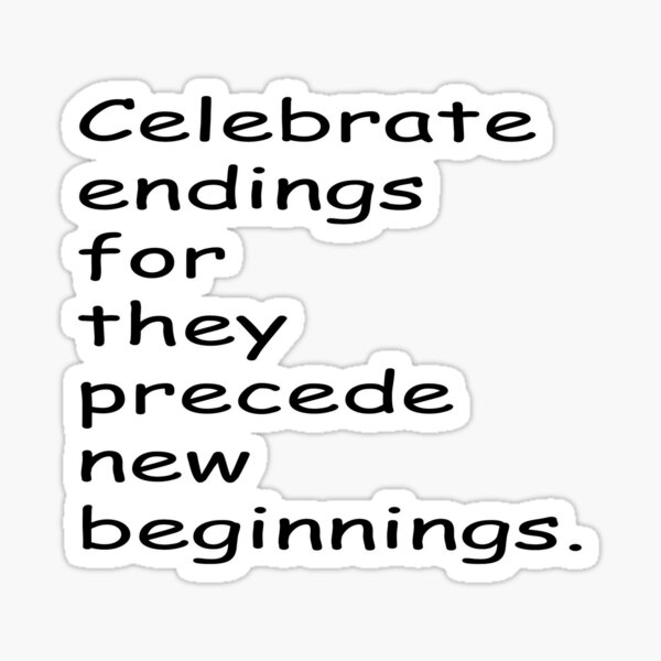 "Celebrate endings for they precede new beginnings best selling t-shirt ...