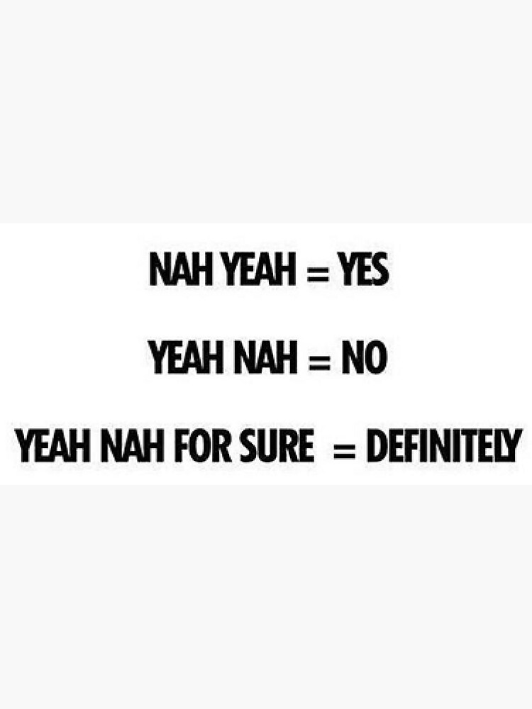 "NAH YEAH = YES, YEAH NAH = NO, YEAH NAH FOR SURE = DEFINITELY" Sticker ...