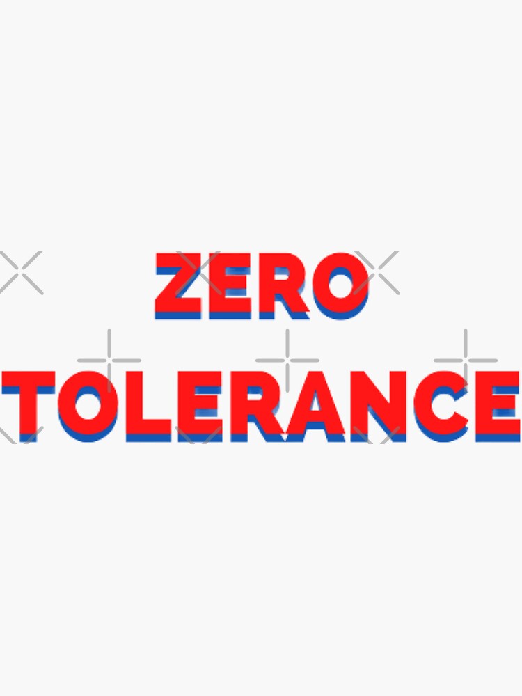 "Zero Tolerance" Sticker for Sale by CrisOmatics | Redbubble