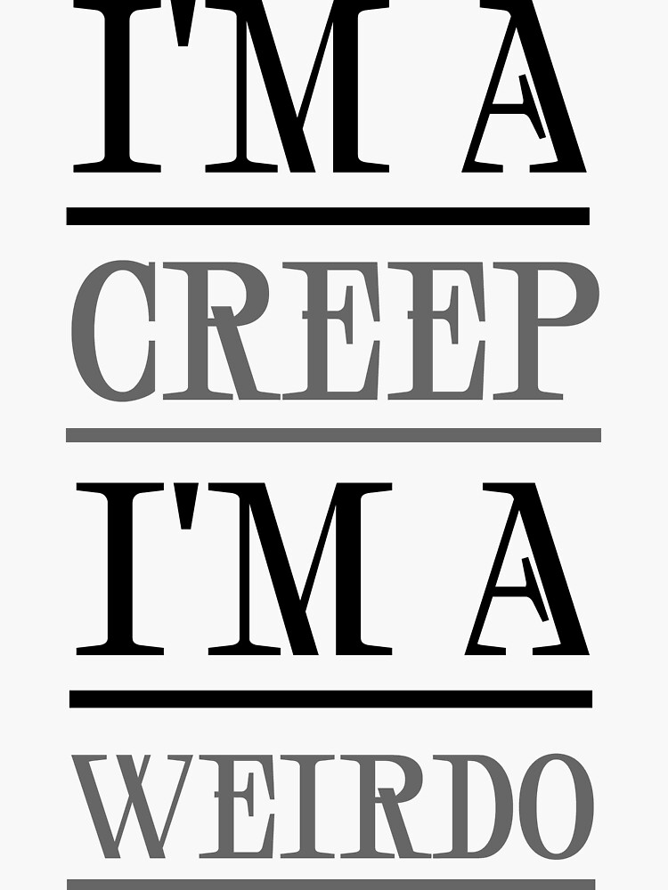 "I'm A Creep" Sticker for Sale by Specialstace83 | Redbubble
