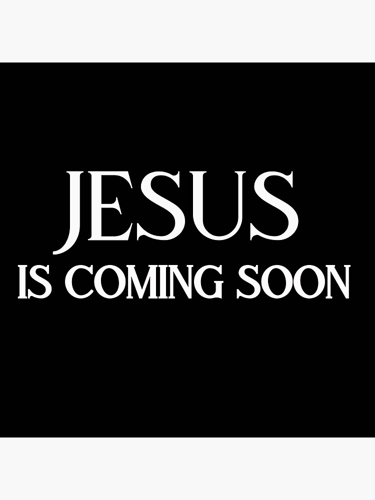 " Jesus is coming soon" Poster for Sale by Ericmani1 | Redbubble