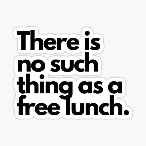 "There is no such thing as a free lunch white letters" Sticker for Sale ...