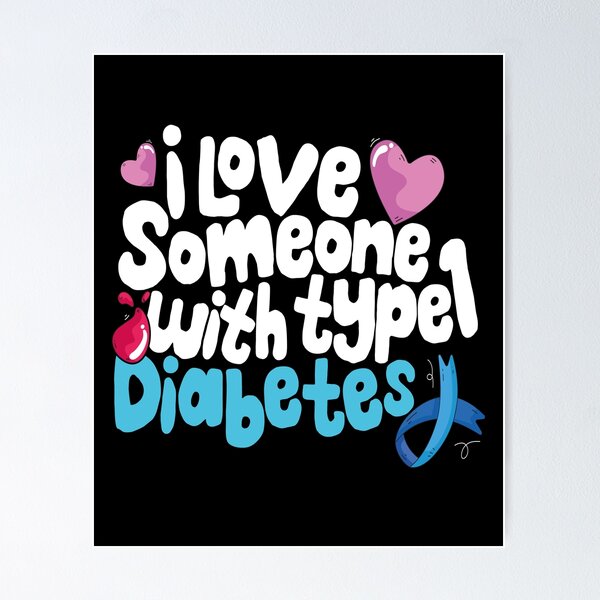 "Diabetic Awareness - I Love Someone With Type 1 Diabetes" Poster for ...