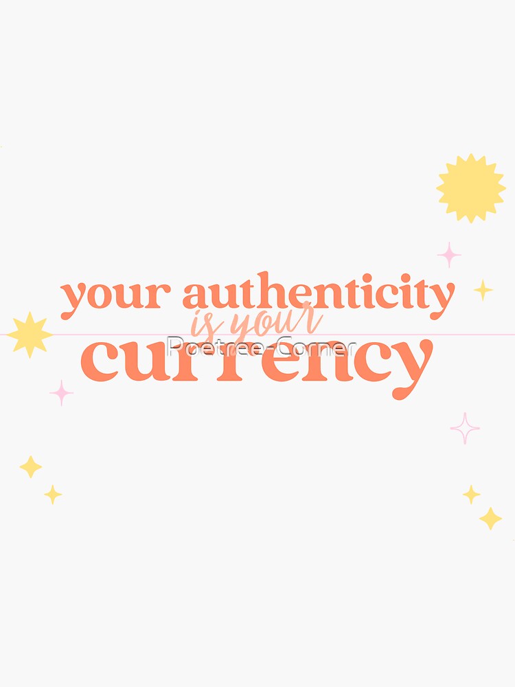 "Your Authenticity is Your Currency" Sticker for Sale by Poetree-Corner ...