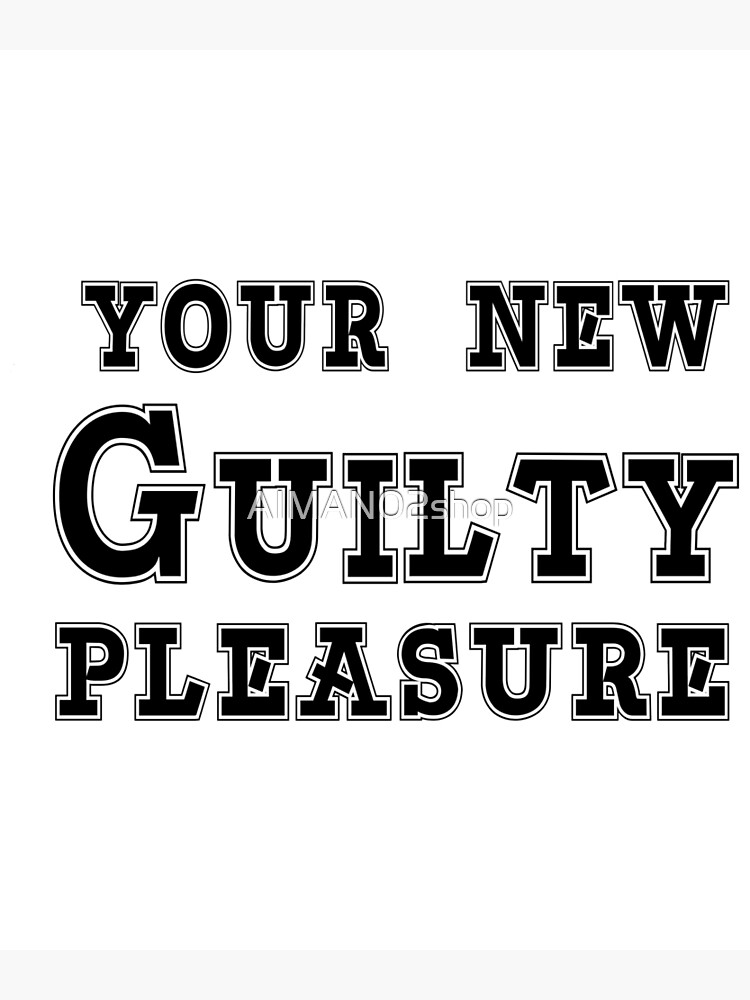 Guilty Pleasure Quotes Poster For Sale By Aiman02shop Redbubble