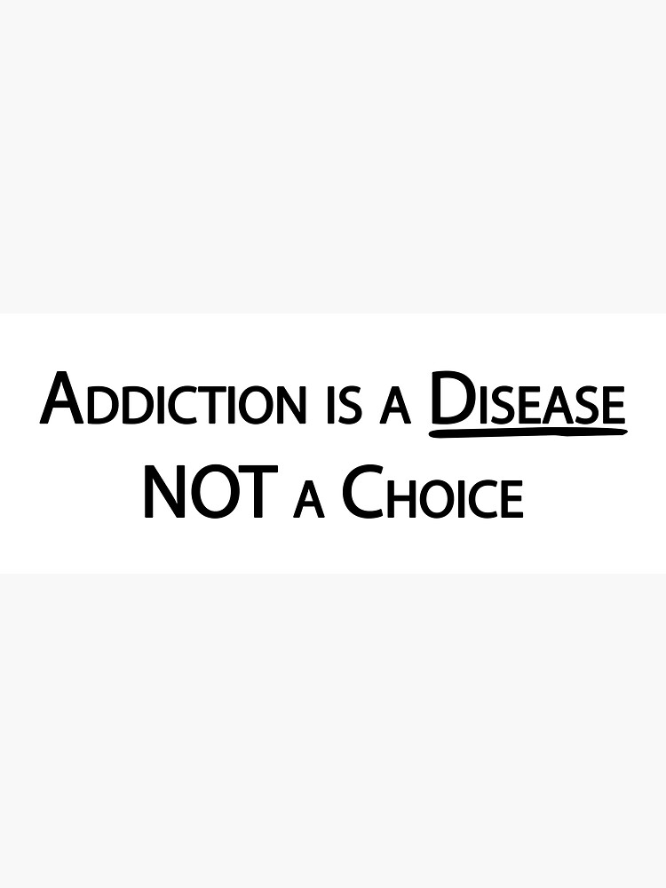 "Addiction is a Disease Not a Choice" Sticker for Sale by laineregen ...