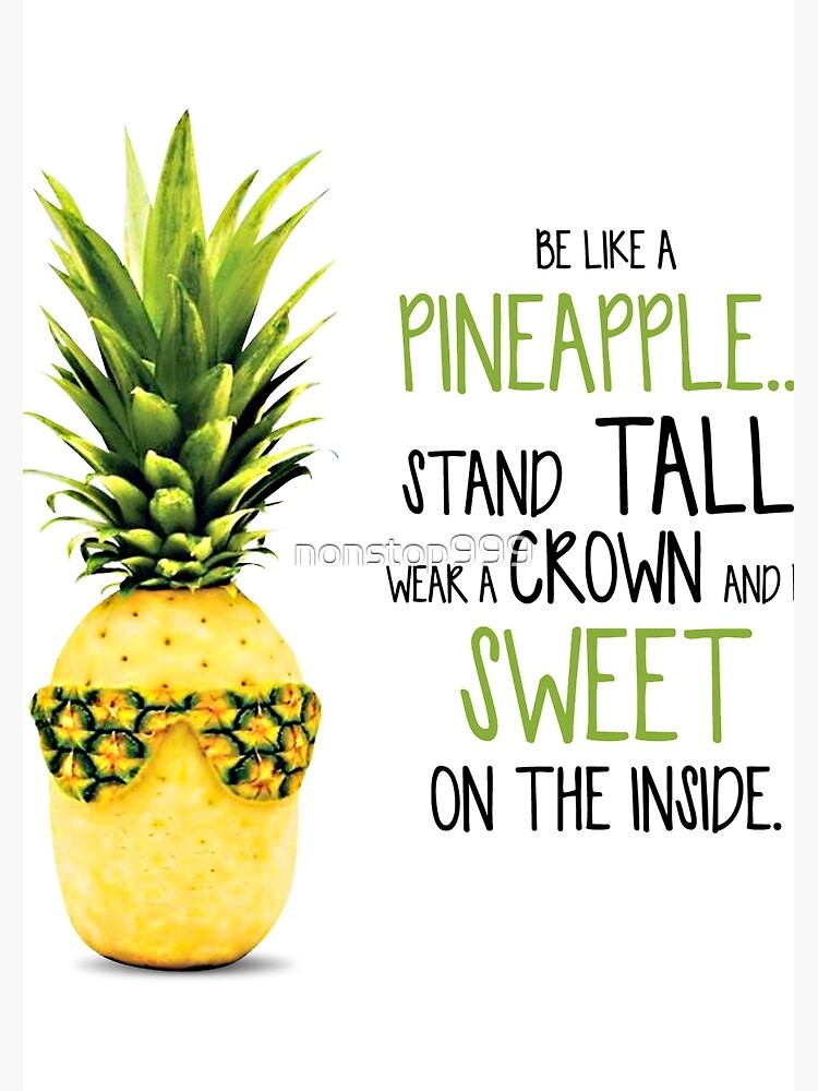 "Be Like A Pineapple Stand Tall Wear A Crown Be Sweet On The Inside ...