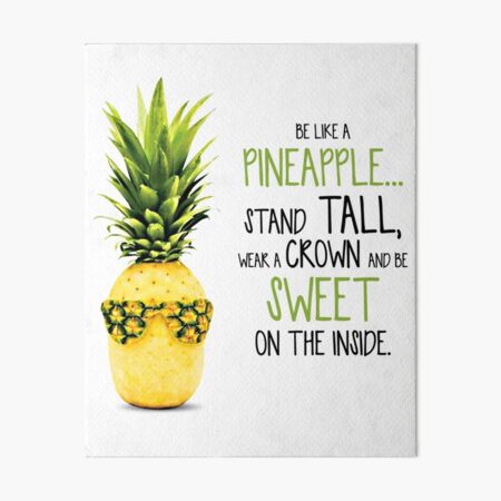 "Be Like A Pineapple Stand Tall Wear A Crown Be Sweet On The Inside ...