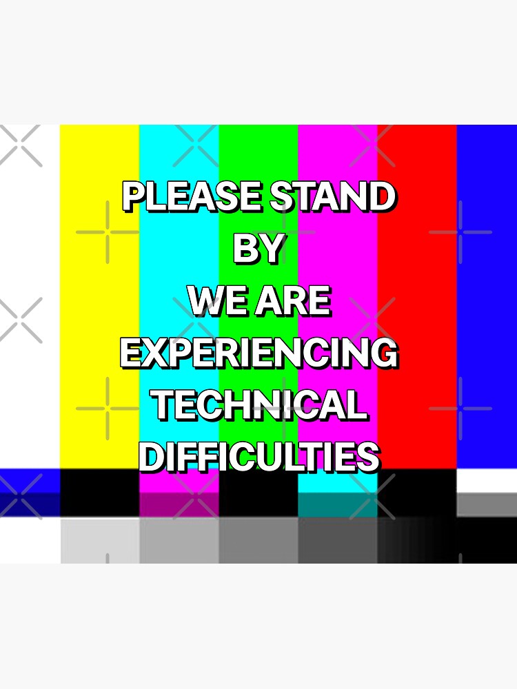 "Please Stand By We Are Experiencing Technical Difficulties TV HD ...