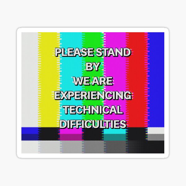 " Please Stand By We Are Experiencing Technical Difficulties Glitch TV ...