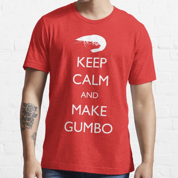 "Keep Calm and Make Gumbo" T-shirt for Sale by machmigo | Redbubble ...