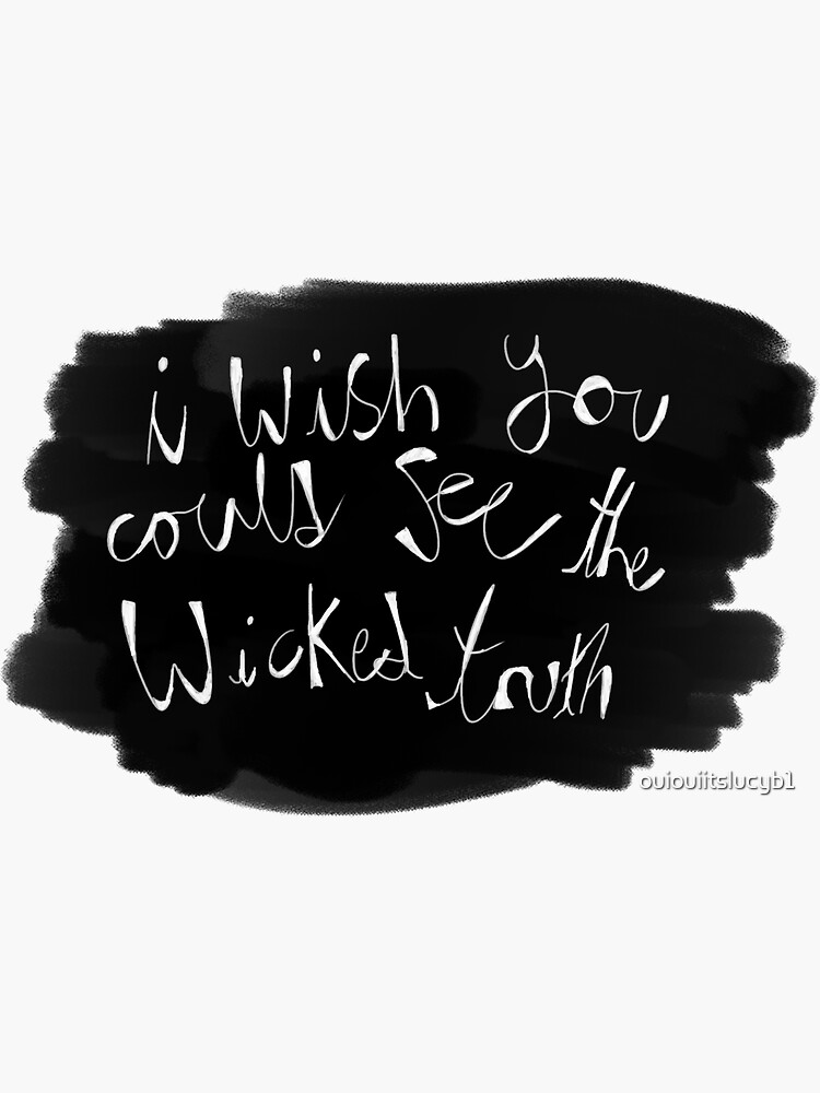 "i wish you could see the wicked truth" Sticker for Sale by ...