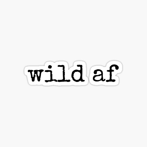 "wild af" Sticker for Sale by Joyfluence | Redbubble
