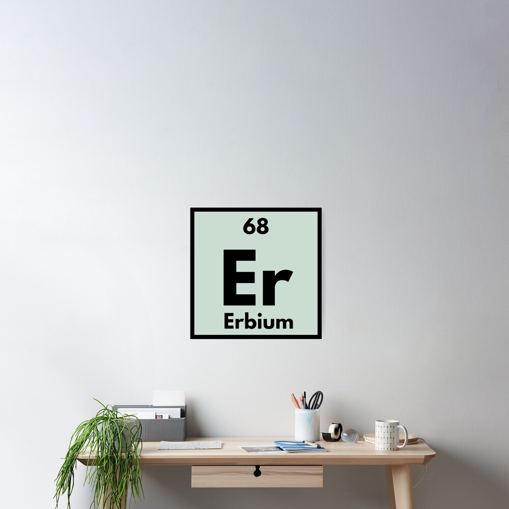 "Periodic Table element number 68 Er Erbium" Poster by PeriodicBliss ...