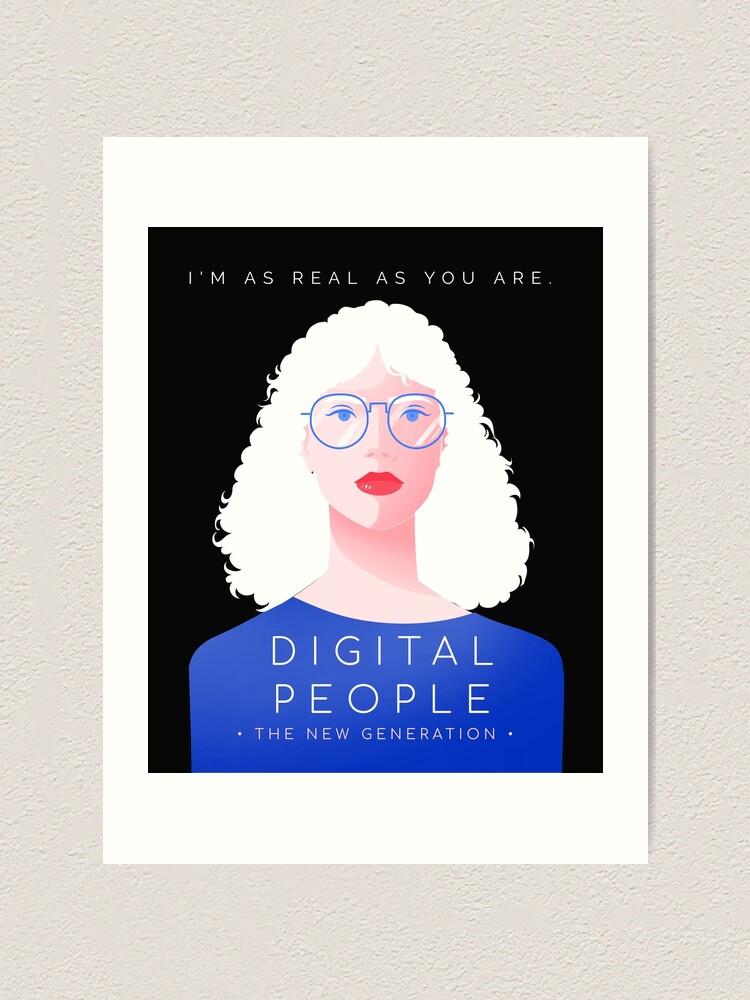 "Digital People The New Generation I'm As Real As You Are " Art Print ...