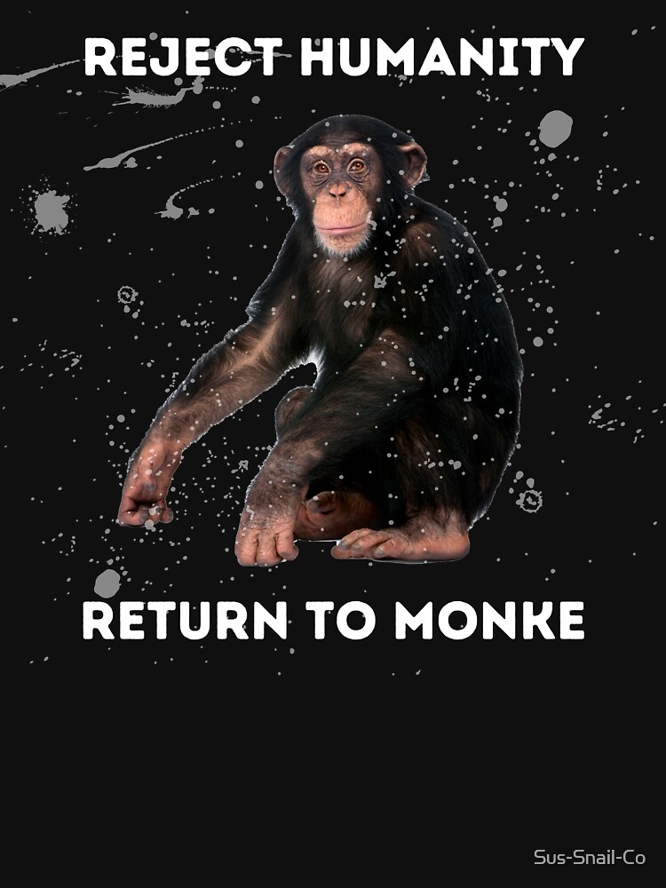"Reject Humanity Return to Monke" T-shirt for Sale by Sus-Snail-Co ...